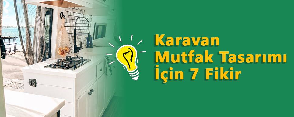 Karavan Mutfağı Tasarımı için 7 Harika Fikir | KARAVANYAP